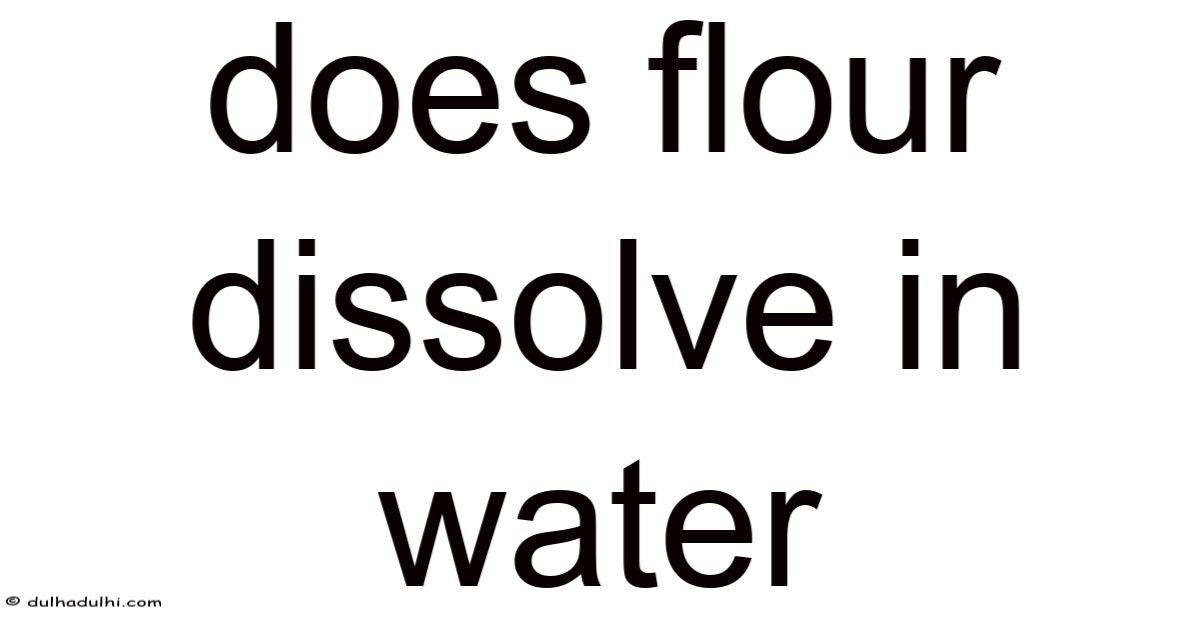 Does Flour Dissolve In Water