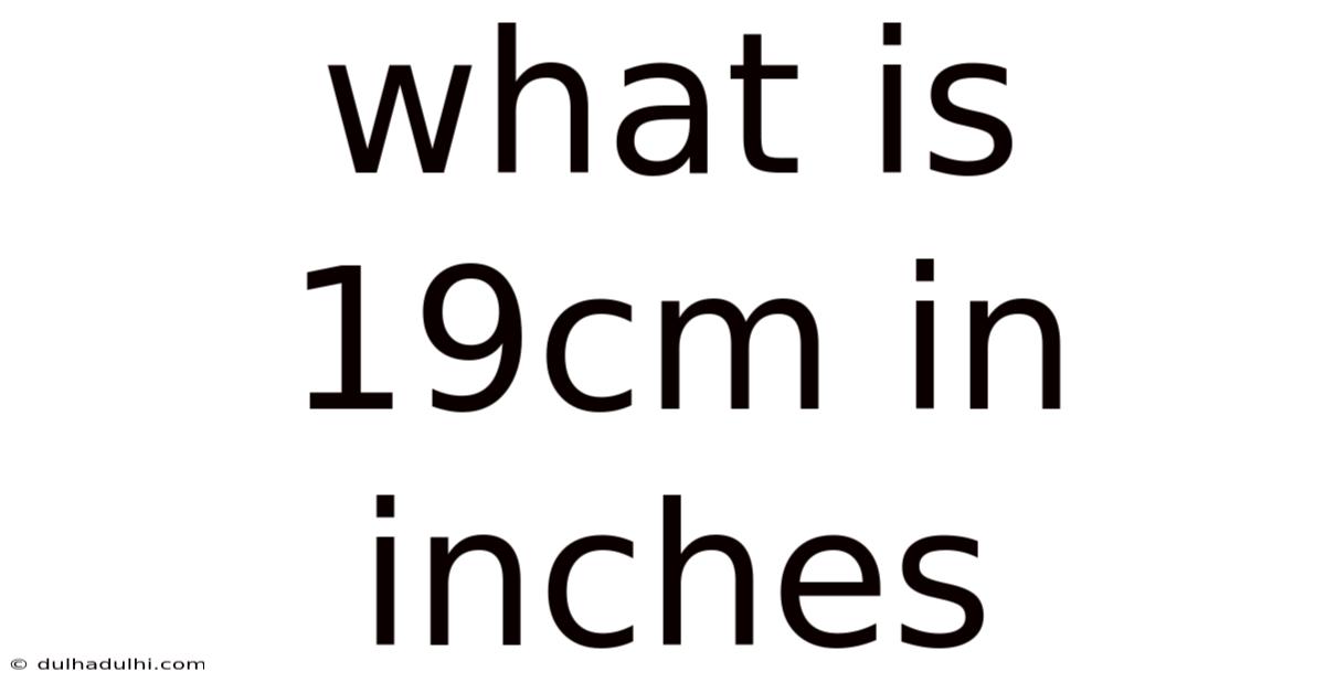 What Is 19cm In Inches