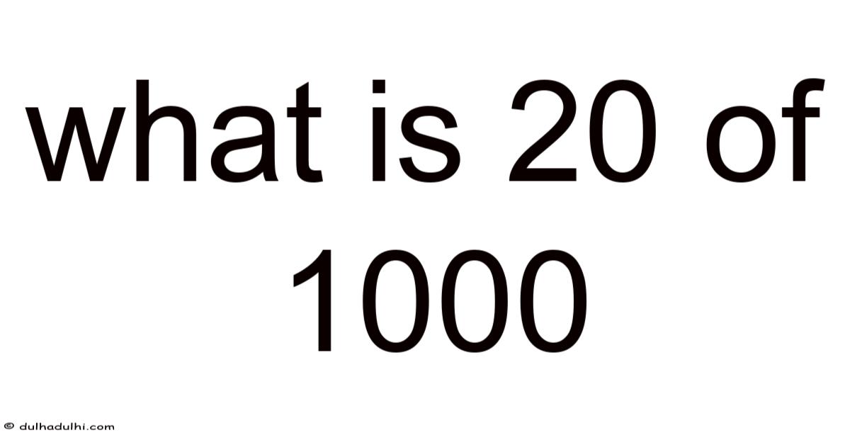 What Is 20 Of 1000