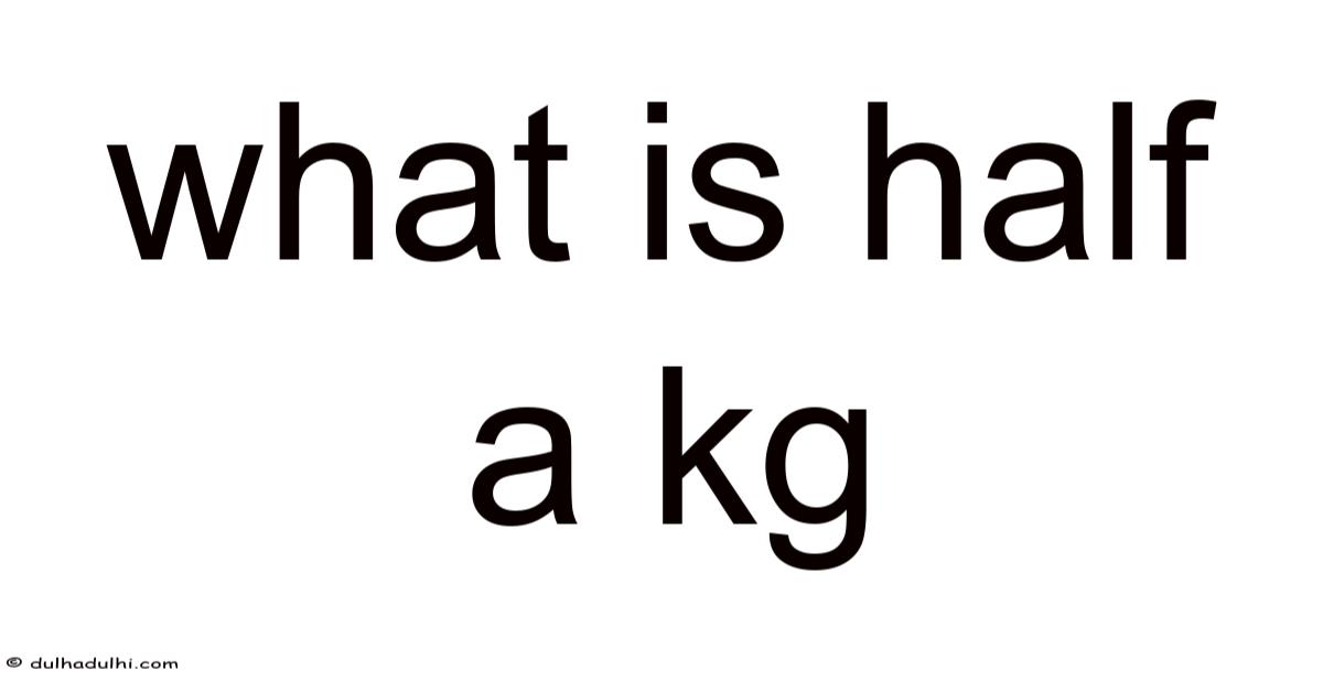 What Is Half A Kg