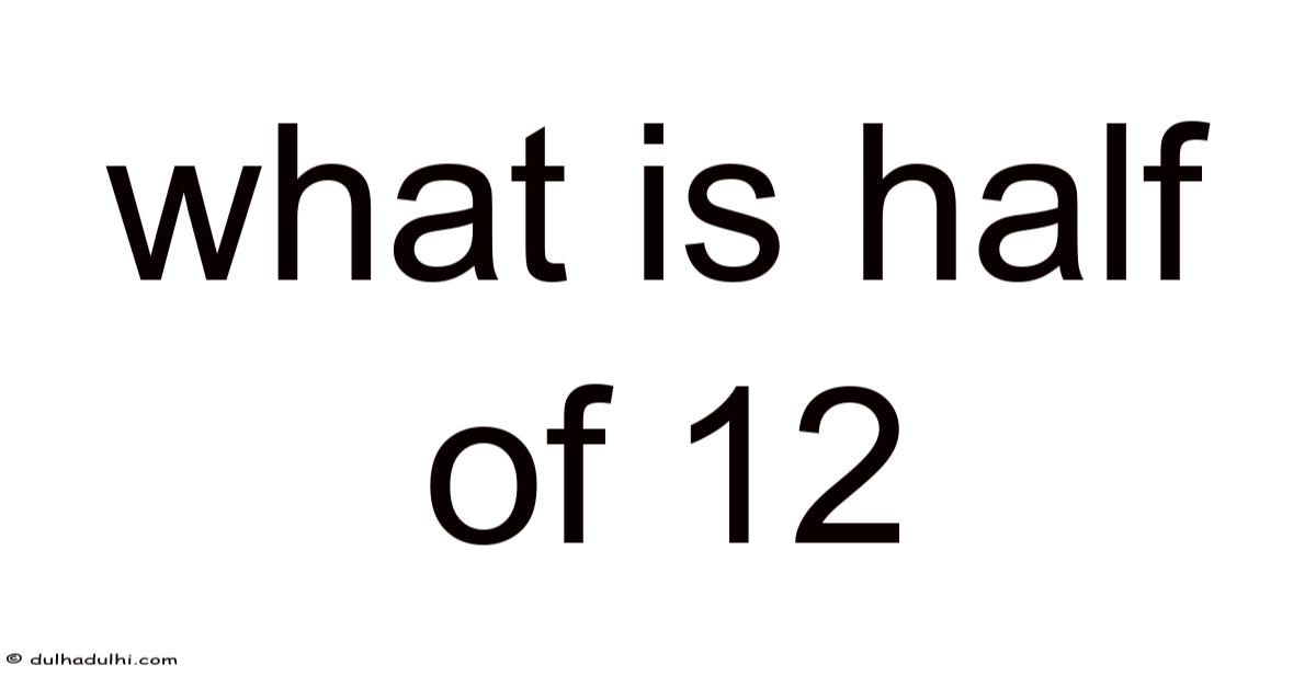 What Is Half Of 12